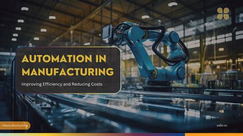 Automation In Manufacturing Improving Efficiency And Reducing Costs
