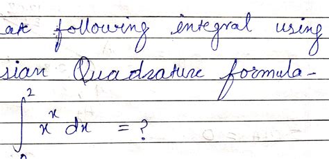 solved please solve it using gaussian quadrature formula no