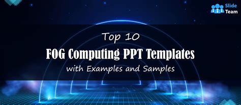 top 10 fog computing ppt templates with examples and samples