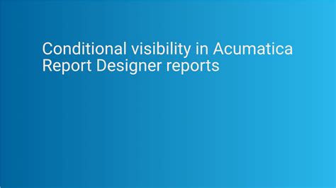 Conditional Visibility In Acumatica Report Designer Reports Ezone