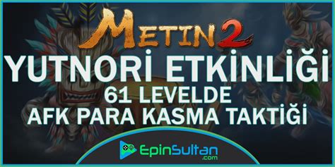 Metin2 61 Levelde AFK Yutnori Kasma Taktiği EpinSultan