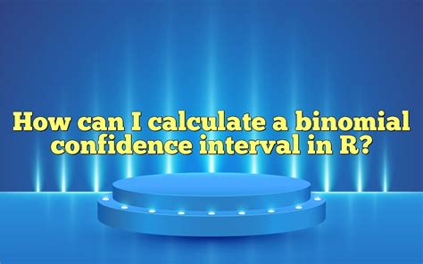 How Can I Calculate A Binomial Confidence Interval In R