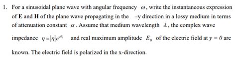 Solved For A Sinusoidal Plane Wave With Angular Frequency Chegg