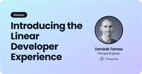 Temporal Technologies On Linkedin Introducing The Linear Developer Experience