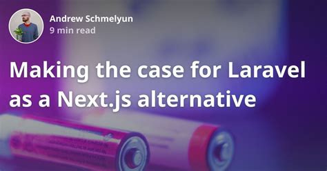 making the case for laravel as a next js alternative laravel news