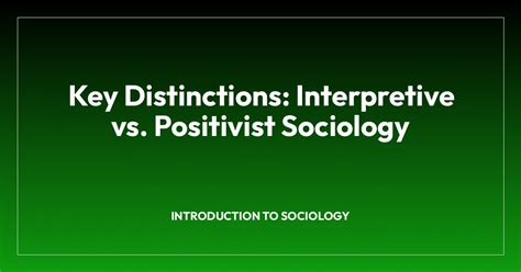 Key Distinctions Interpretive Vs Positivist Sociology • Sociology Institute