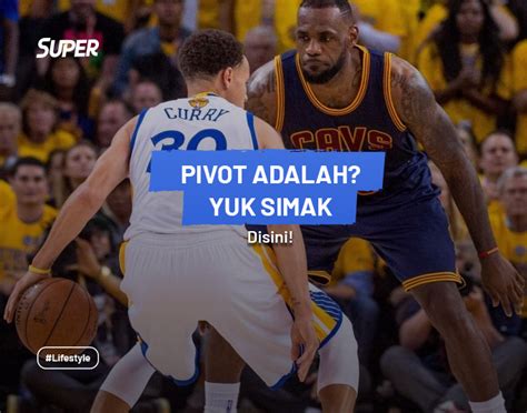 Pengertian Pivot Dalam Basket Beserta Tujuan And Tekniknya