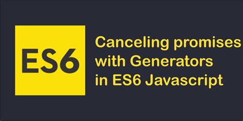 Canceling Promises With Generators In ES Javascript DEV Community
