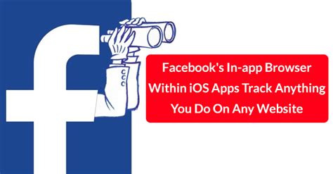 Facebooks In App Browser Within Ios Apps Track Anything
