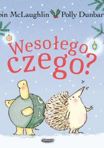 Wesołego Czego Polly Dunbar Eoin Mclaughlin Książka W
