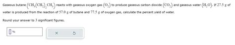 Solved Gaseous Butane Ch3 Ch2 2ch3 Reacts With Gaseous