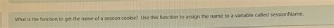 Solved What Is The Function To Get The Name Of A Session Chegg