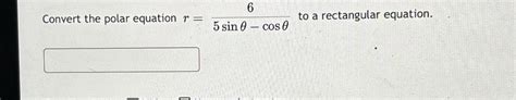 Solved Convert the polar equation r 65sinθ cosθ to a Chegg