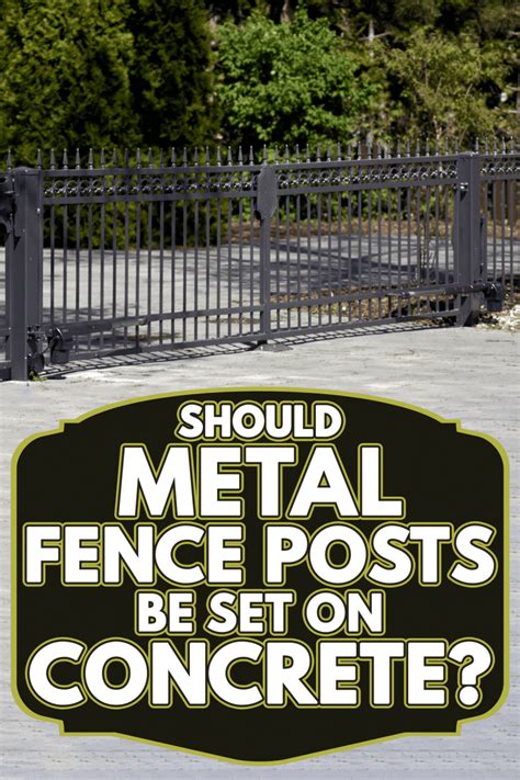 Should Metal Fence Posts Be Set On Concrete Fence Fixation