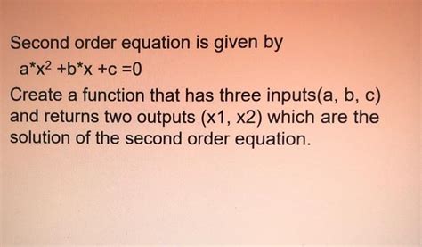 Solved Second Order Equation Is Given By A∗x2b∗xc0 Create