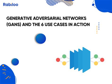 Generative Adversarial Networks Gans And The 6 Use Cases In Action