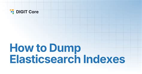 How To Dump Elasticsearch Indexes Digit Core