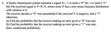 Solved A Binary Transmission System Transmits A Signal X Chegg