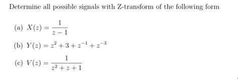 Solved Determine All Possible Signals With Z Transform Of