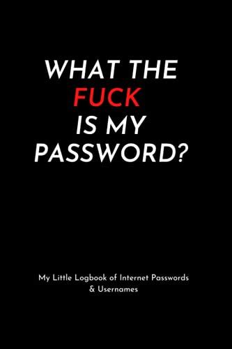 What The Fuck Is My Password My Babe Logbook Of Internet Passwords Usernames By Three