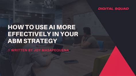 How To Use Ai More Effectively In Your Abm Strategy Digital Squad