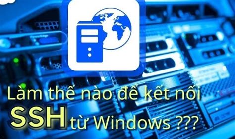 ssh là gì cách sử dụng ssh và các câu lệnh cơ bản