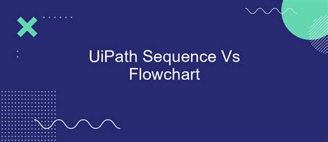 UiPath Sequence Vs Flowchart SaveMyLeads
