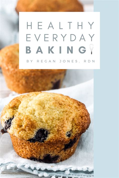 Healthy Everyday Baking Cookbook By Reganjonesrdn