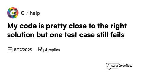 My Code Is Pretty Close To The Right Solution But One Test Case Still