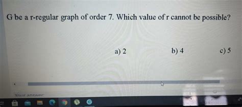 solved g be a r regular graph of order 7 which value of r