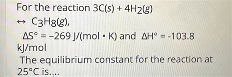 Solved For The Reaction 3cs4h2g ↔c3h8 GΔs∘−269