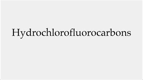How To Pronounce Hydrochlorofluorocarbons Youtube