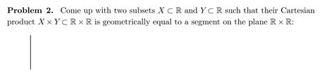 Solved Problem 2 Come Up With Two Subsets XR And YR Such Chegg Com
