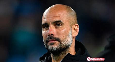 Las 19 Mejores Frases De Pep Guardiola