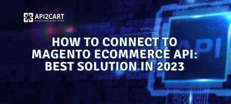 How To Integrate Magento Ecommerce Api Best Solutions In 2024