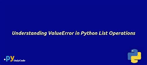 Understanding Valueerror In Python List Operations