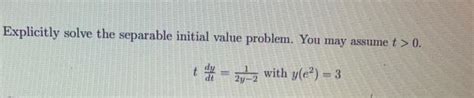 Solved Explicitly Solve The Separable Initial Value Problem Chegg