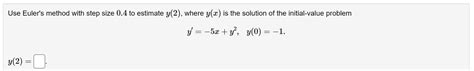 Solved Use Euler S Method With Step Size To Estimate Chegg