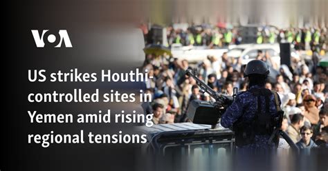Us Strikes Houthi Controlled Sites In Yemen Amid Rising Regional Tensions