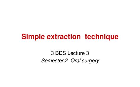 Simple Extraction Technique Exodontia Simple Extraction Technique 3 Bds Lecture 3 Semester 2