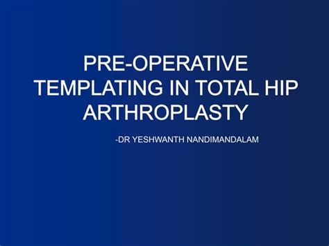Pre Operative Templating In Total Hip Arthroplasty Pptx