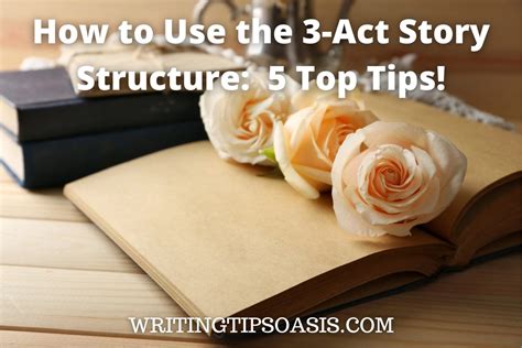 How To Use The 3 Act Story Structure 5 Top Tips Writing Tips Oasis
