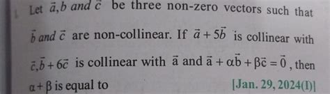 Let A B And C Be Three Non Zero Vectors Such That B And C Are Non Colline