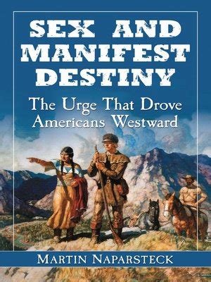 Sex And Manifest Destiny By Martin Naparsteck OverDrive Free Ebooks Audiobooks Movies From