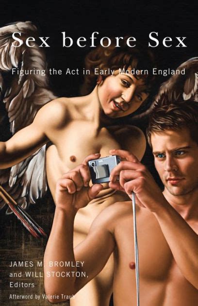 Sex Before Sex Figuring The Act In Early Modern England By James M Bromley EBook Barnes