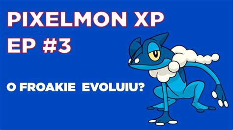O Froakie Evoluiu Pixelmon Xp Minecraft Ep 3 Youtube