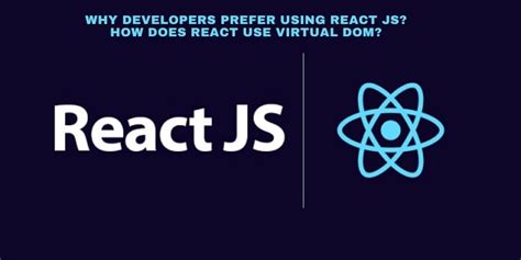 why developers prefer using react js how does react use virtual dom