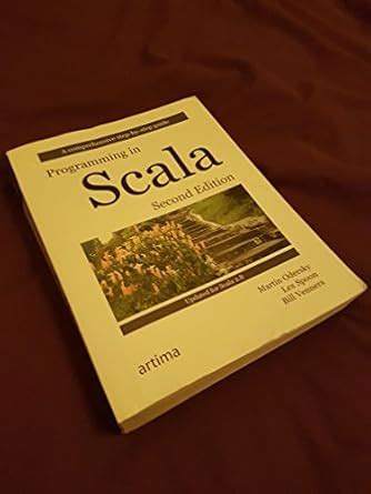 Programming In Scala A Comprehensive Step By Step Guide Nd Edition Odersky Martin Spoon