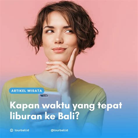 Kapan Waktu Yang Tepat Untuk Liburan Ke Bali Tourbaliid