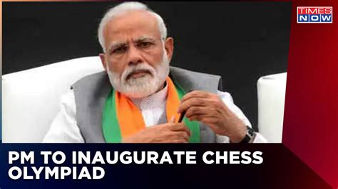 Pm Narendra Modi To Inaugurate 44th Chess Olympiad Today Times Now